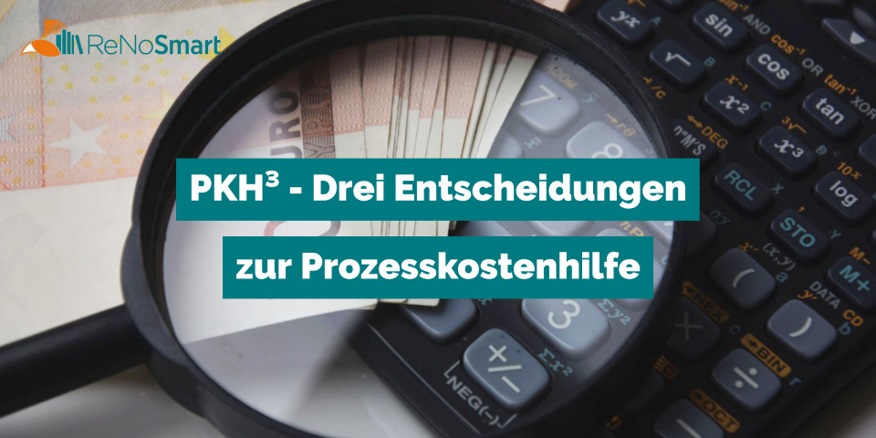 PKH³ - Drei Entscheidungen zur Prozesskostenhilfe - Alles für ReNos