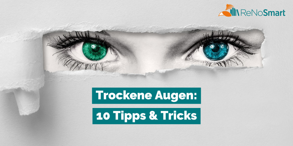 Trockene Augen: 10 Tipps & Tricks - Alles für ReNos
