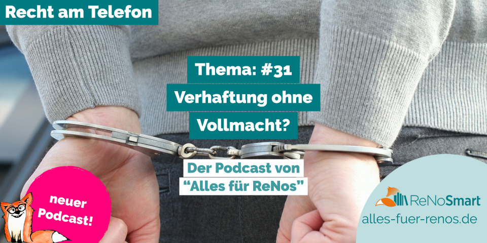 „Recht am Telefon“: #31 Verhaftung ohne Vollmacht? - Alles für ReNos