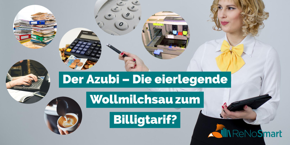 Der Azubi – Die eierlegende Wollmilchsau zum Billigtarif? - Alles für ReNos