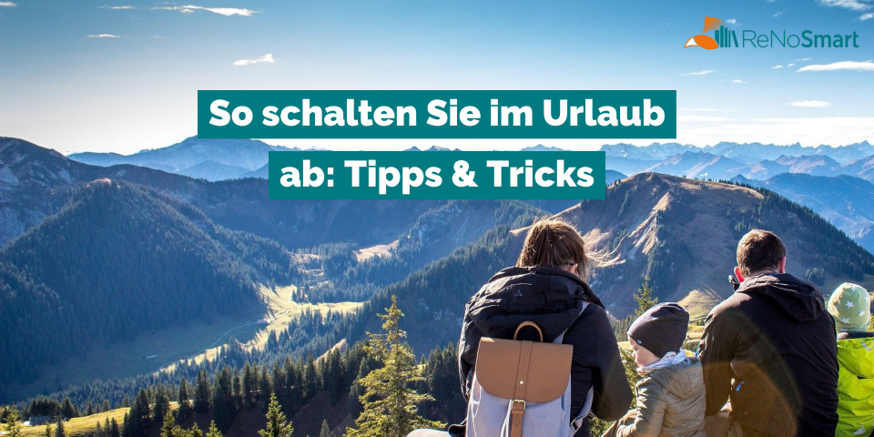 So schalten Sie im Urlaub ab: Tipps & Tricks - Alles für ReNos