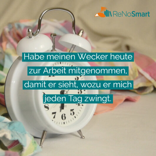 Habe meinen Wecker heute zur Arbeit mitgenommen, damit er sieht, wozu ...