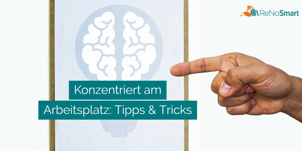 Konzentriert am Arbeitsplatz: Tipps & Tricks - Alles für ReNos