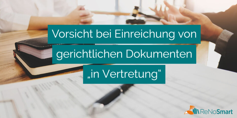 Vorsicht bei Einreichung von Dokumenten in Vertretung - Alles für ReNos