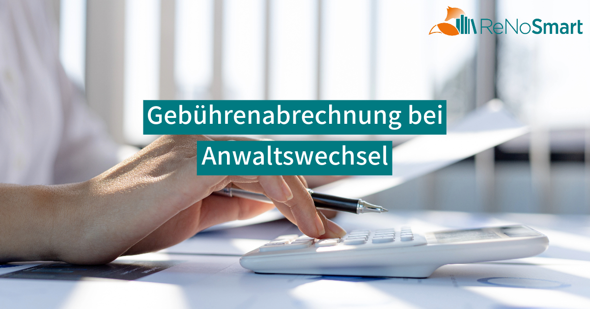 Gebührenabrechnung bei Anwaltswechsel - Alles für ReNos
