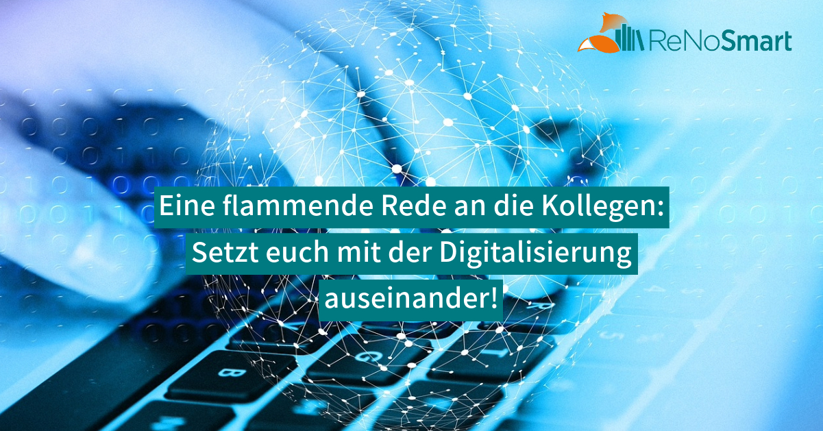Eine flammende Rede an die Kollegen: Setzt euch mit der Digitalisierung ...