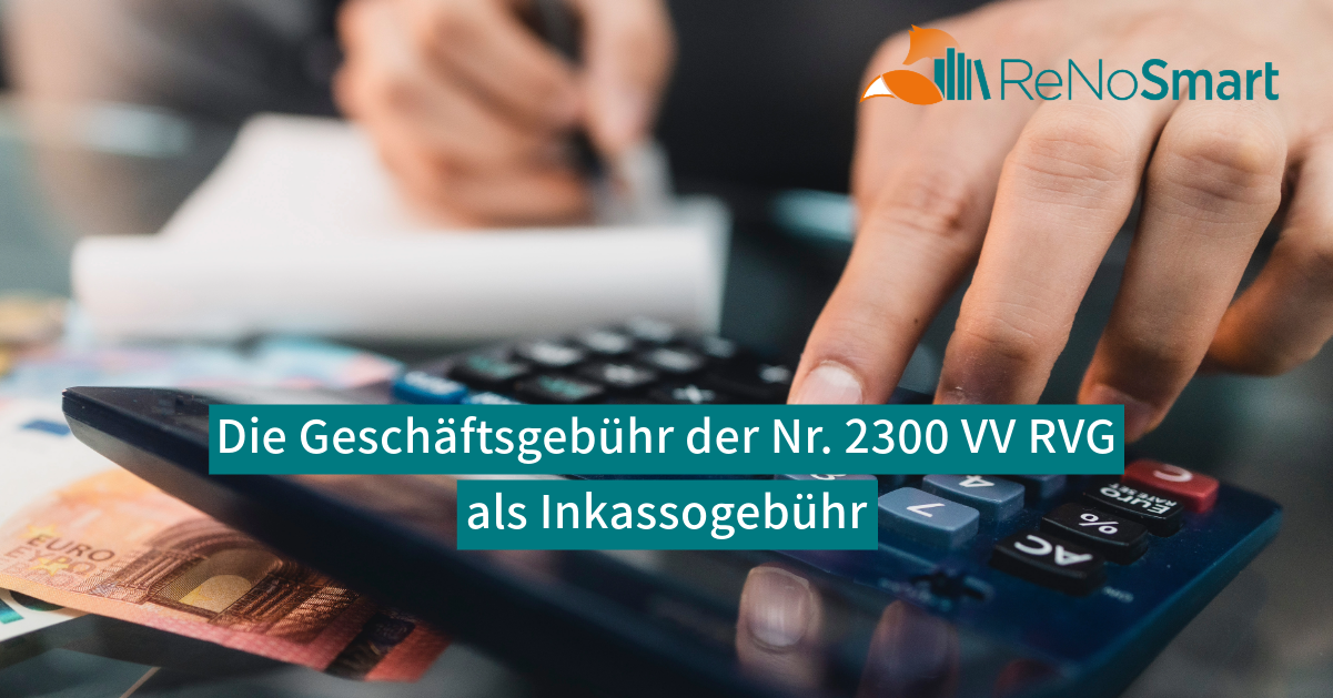 Die Geschäftsgebühr der Nr. 2300 VV RVG als Inkassogebühr - Alles für ReNos