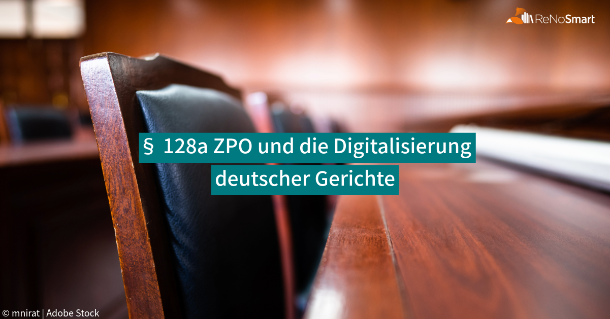 § 128a ZPO und die Digitalisierung deutscher Gerichte - Alles für ReNos