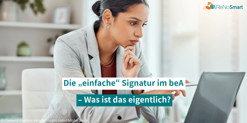 Die „einfache“ Signatur im beA – Was ist das eigentlich? - Alles für ReNos