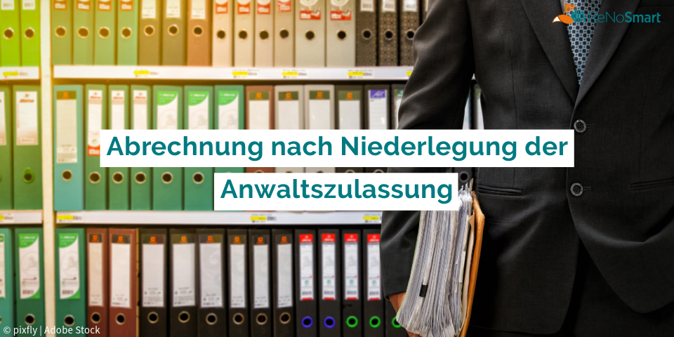 Abrechnung nach Niederlegung der Anwaltszulassung - Alles für ReNos