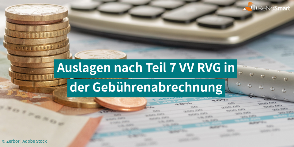 Auslagen nach Teil 7 VV RVG in der Gebührenabrechnung - Alles für ReNos