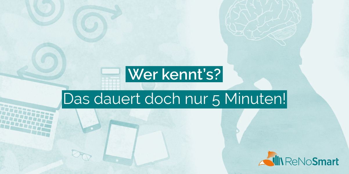 Wer kennt’s? Das dauert doch nur 5 Minuten! - Alles für ReNos
