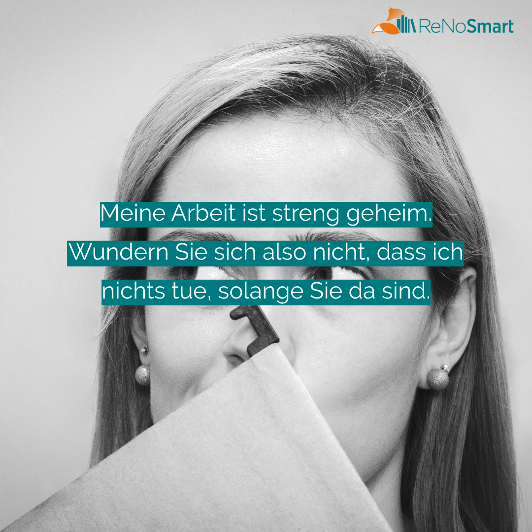 Meine Arbeit ist streng geheim. Wundern Sie sich also nicht, dass ich ...